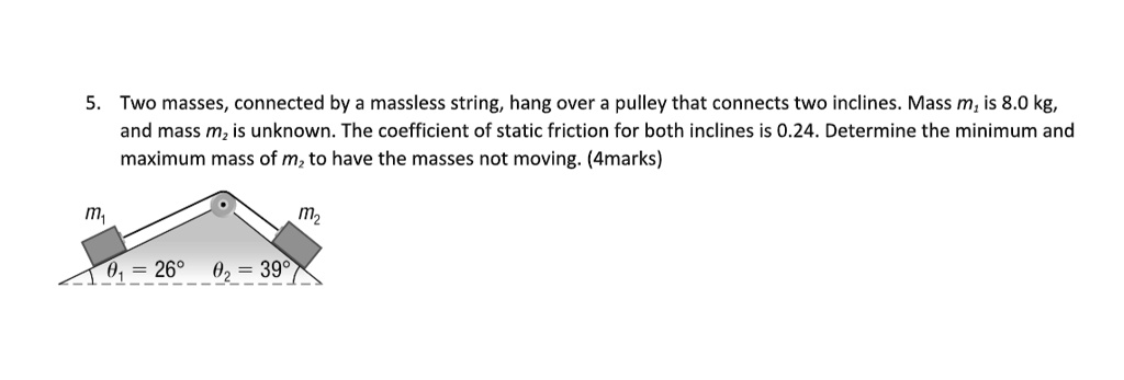 SOLVED: Two masses; connected by a massless string, hang over a pulley that connects two ...