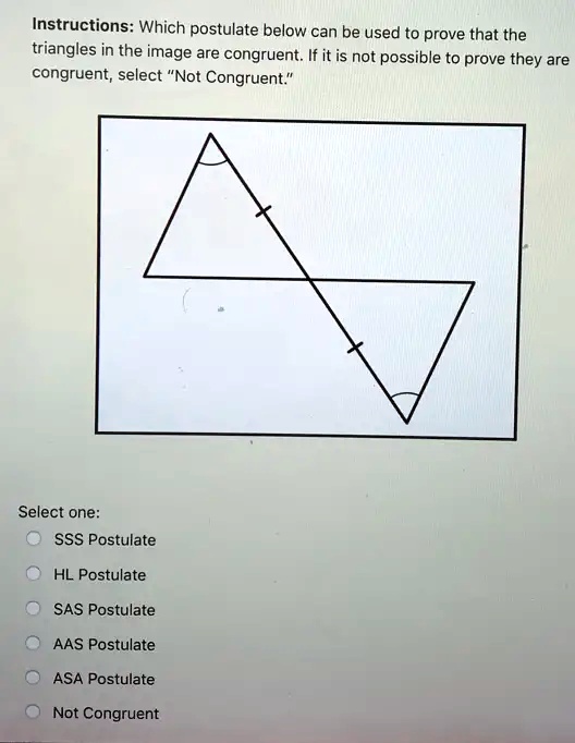 SOLVED: Instructions: Which postulate below can be used to prove that the triangles in the image ...
