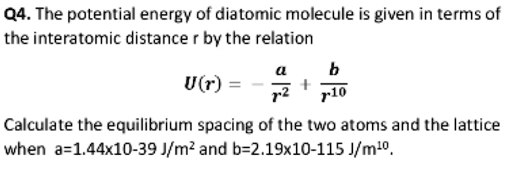 SOLVED:Q4. The potential energy of diatomic molecule is given in terms of the interatomic ...