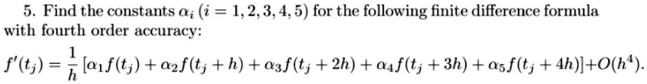SOLVED: Find the constants (i=1,2,3,4,5) for the following finite difference formula with fourth ...