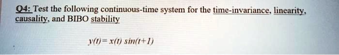SOLVED: Q4: Test the following continuous-time system for time ...