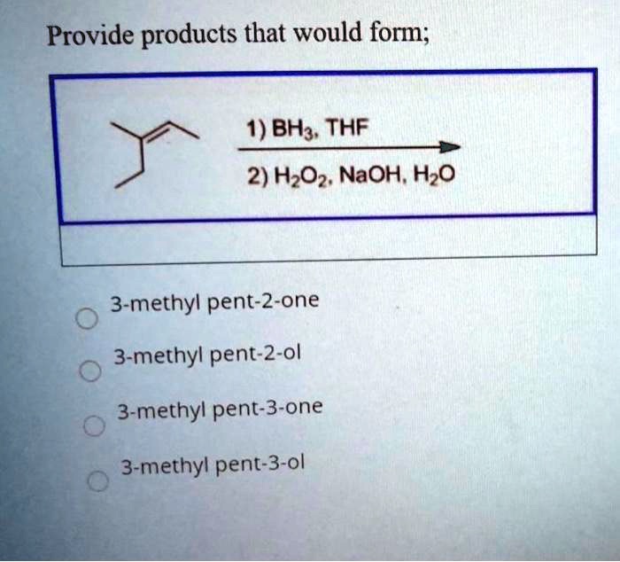 SOLVED: Provide products that would form: BH3; THF 2) H2O2 NaOH, H2O 3 ...