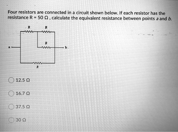 SOLVED: Four resistors are connected in a circuit shown below: If each ...