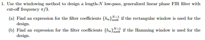 SOLVED: 1. Use the windowing method to design a length-N low-pass, generalized linear phase FIR ...