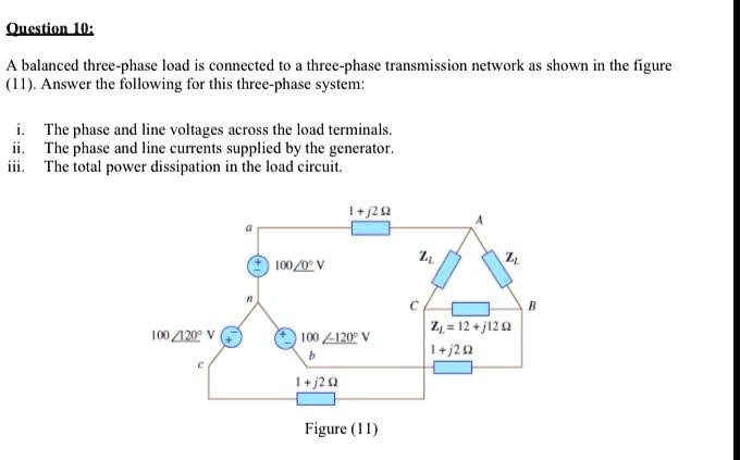 Question 10: A balanced three-phase load is connected to a three-phase transmission network as ...