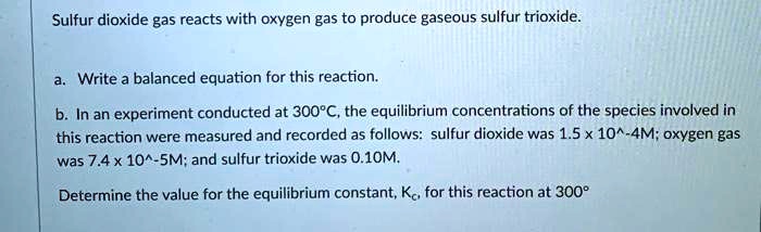 sulfur dioxide gas reacts with oxygen gas to produce gaseous sulfur ...