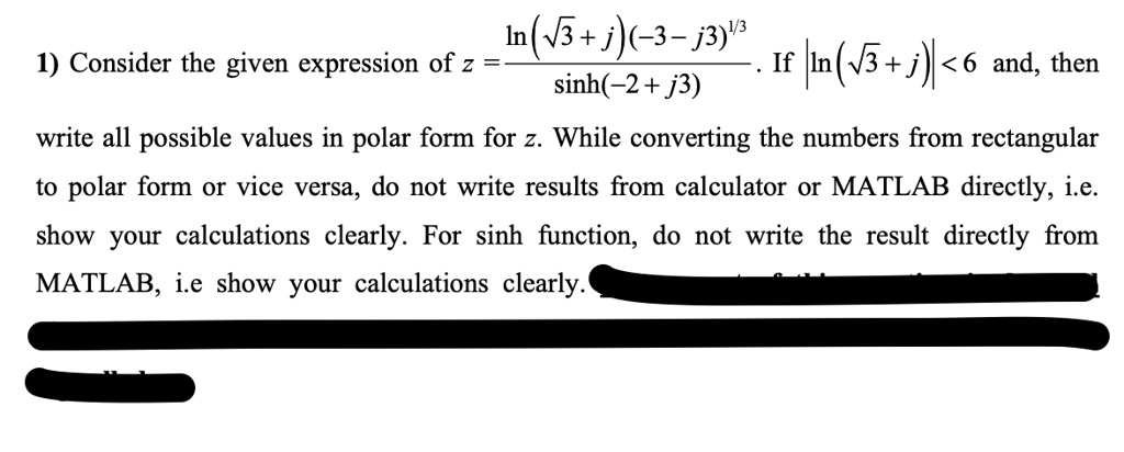 1) Consider the given expression of z = (ln(√(3) + j)(-3 - j3)^1/3 ...