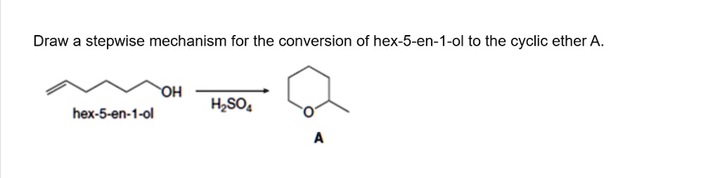 SOLVED: Draw a stepwise mechanism for the conversion of hex-5-en-1-ol to the cyclic ether A OH ...