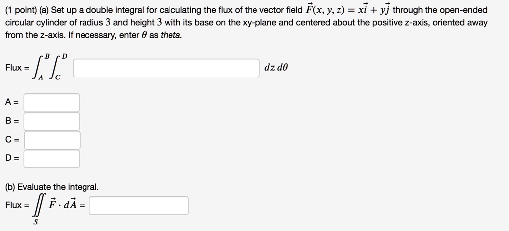 (1 point) (a) Set up a double integral for calculating the flux of the vector field F⃗(x, y, z ...