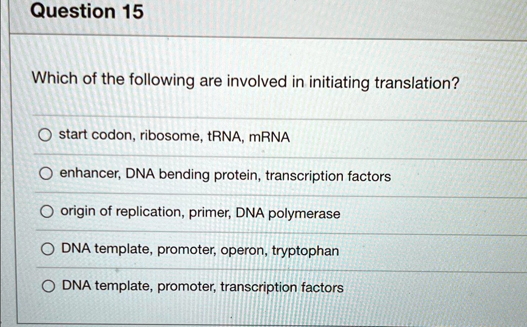 SOLVED: Question 15 Which of the following are involved in initiating translation? start codon ...