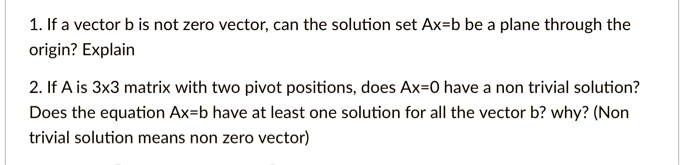 SOLVED: 1. If a vector b is not zero vector; can the solution set Ax-b ...