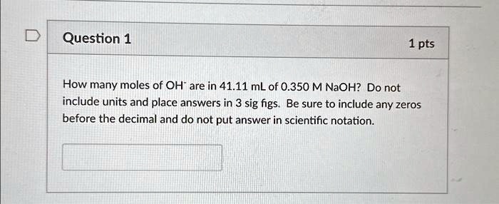 SOLVED: Question1 1pts How many moles of OHare in 41.11 mL of 0.350 M ...