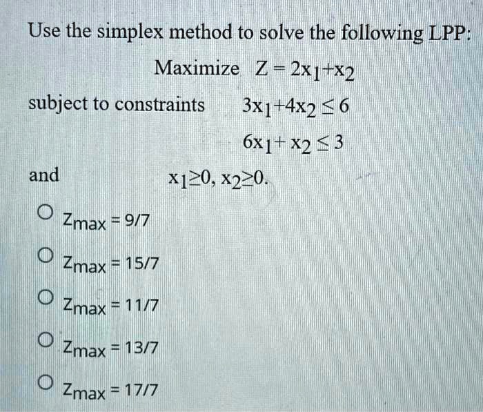 SOLVED: Use the simplex method to solve the following LPP: Maximize Z ...
