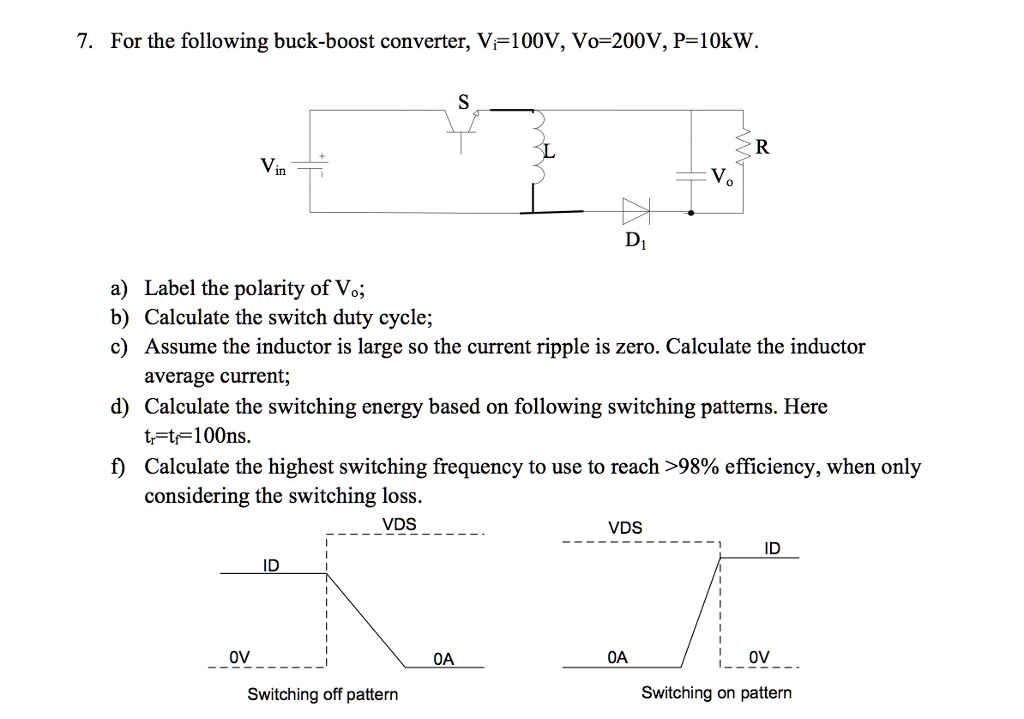 SOLVED: 7. For the following buck-boost converter,V=100V,Vo=200V,P=10kW V Di a) Label the ...