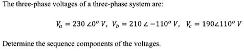 The three-phase voltages of a three-phase system are: Va = 230 ∠ 0^∘ V ...