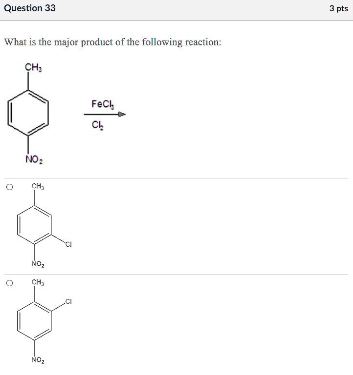 SOLVED: Question 33 3 pts What is the major product of the following reaction: Fech Cl NO: CHa ...