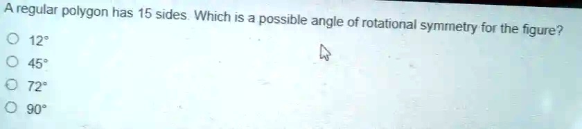 A regular polygon has 15 sides. Which is a possible angle of rotational ...