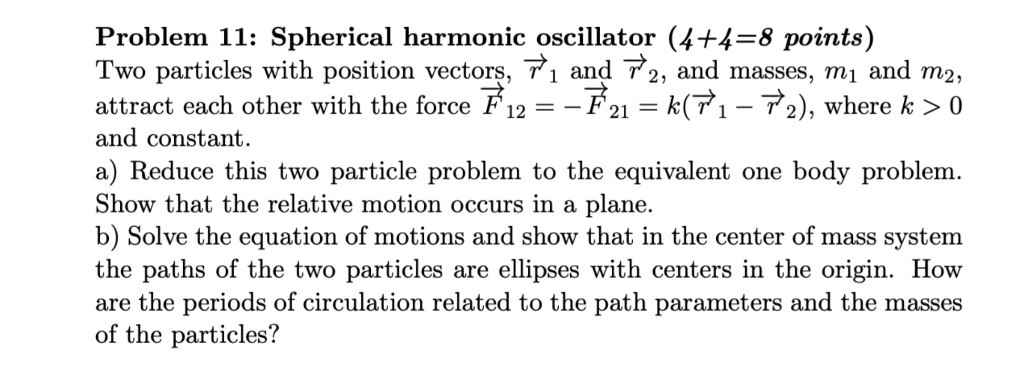 Problem 11: Spherical harmonic oscillator (4+4=8 points) Two particles with position vectors ...