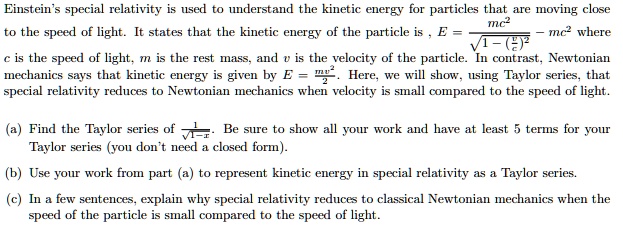SOLVED: Einstein" special relativity is used understand the kinetic energy for particles that ...