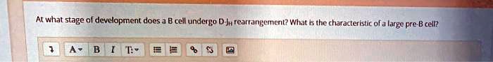 SOLVED: At what stage of development docs J B cell undergo D J ...