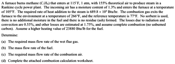 A furnace burns methane (C1H4) that enters at 115°F, 1 atm, with 155% ...