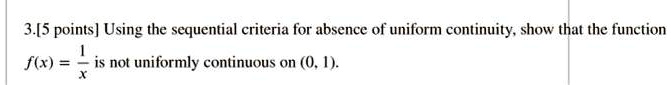 Solved 3 5 Points Using The Sequential Criteria For Absence Of Uniform Continuity Show That