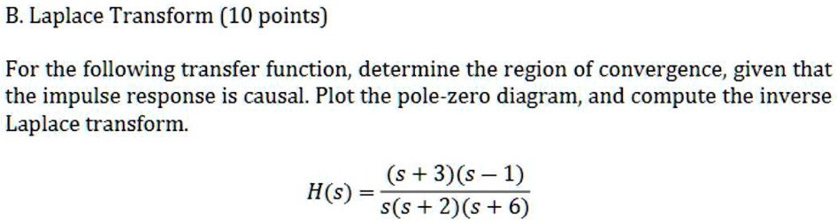 SOLVED: B. Laplace Transform (10 points) For the following transfer function, determine the ...
