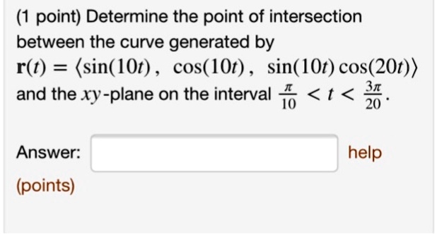 1 point determine the point of intersection between the curve generated by rt sin 1ot cos ot sin ...