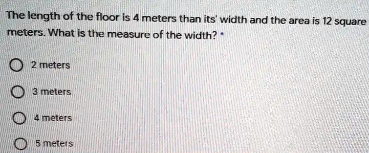 SOLVED: The length of the floor is 4 meters than its' width and the ...