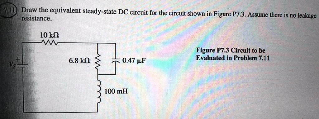 [get Answer] 7 11 Draw The Equivalent Steady State Dc Circuit For The