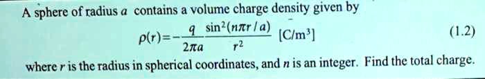 SOLVED: A sphere of radius a contains a volume charge density given by P(r) = sin^2(nzr/a) [C/m ...