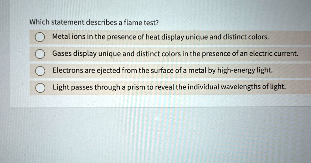 Which statement describes a flame test? Metal ions in the presence of ...