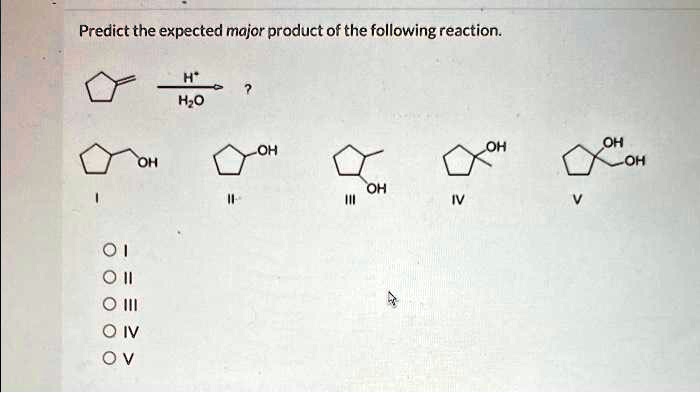 SOLVED: Predict the expected major product of the following reaction: H,o OH OH OH OH OH OH