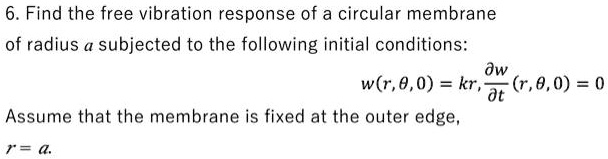 SOLVED: 6.Find the free vibration response of a circular membrane of ...