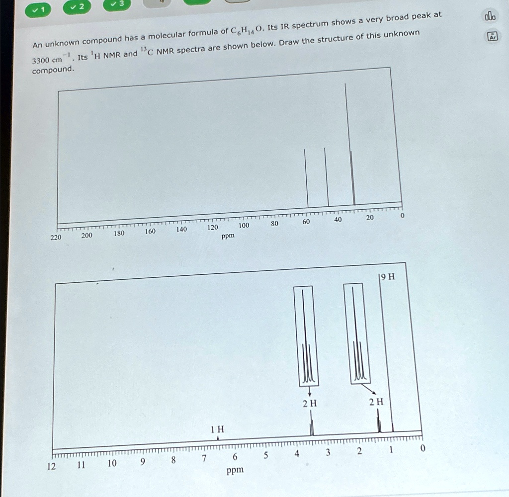 An unknown compound has a molecular formula of C6H14O. Its IR spectrum shows a very broad peak ...
