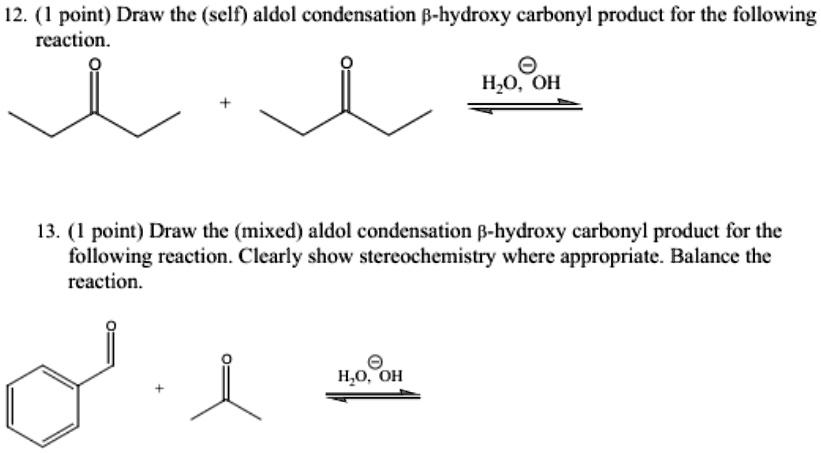 12. (1 point) Draw the (self) aldol condensation ?-hydroxy carbonyl ...