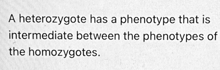 SOLVED: A heterozygote has a phenotype that is intermediate between the ...