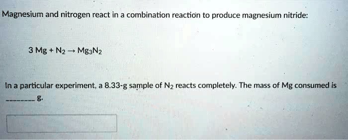 SOLVED: ' Magnesium and nitrogen react in a combination reaction to ...