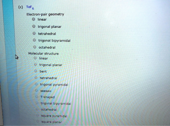 SOLVED: (C) TeF6 Electron-pair geometry: linear trigonal planar ...