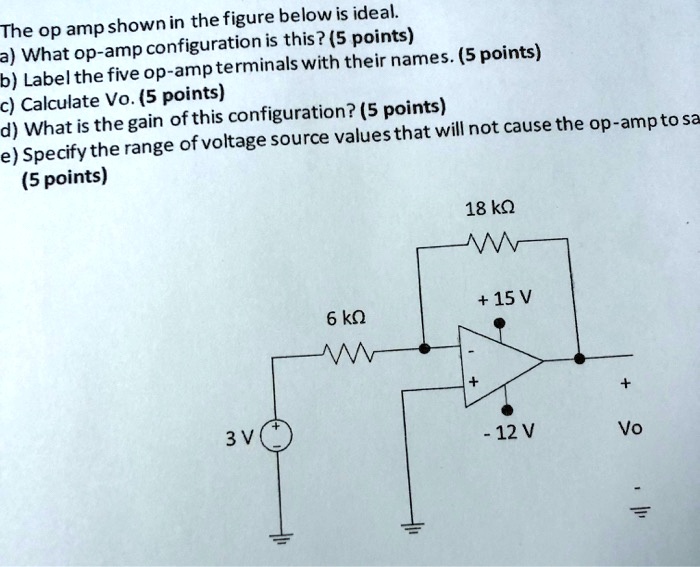 SOLVED: The op amp shown in the figure below is ideal. a) What op-amp configuration is this? (5 ...