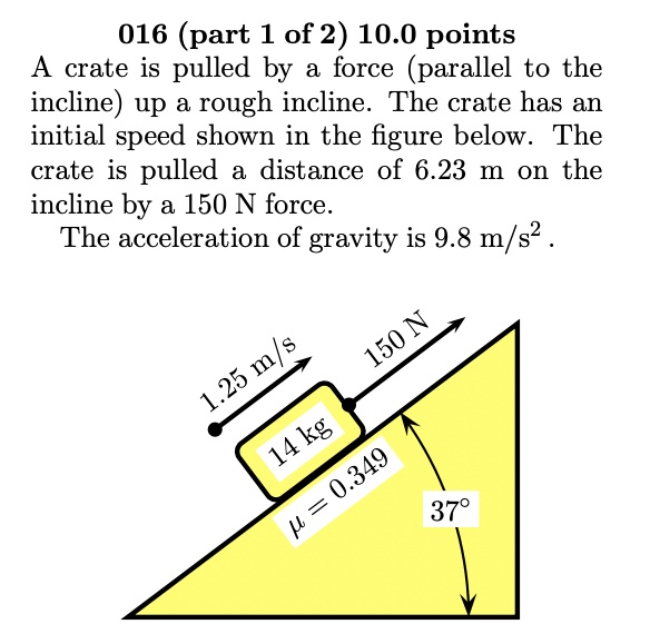 SOLVED: A crate is pulled by a force (parallel to the incline) up a ...