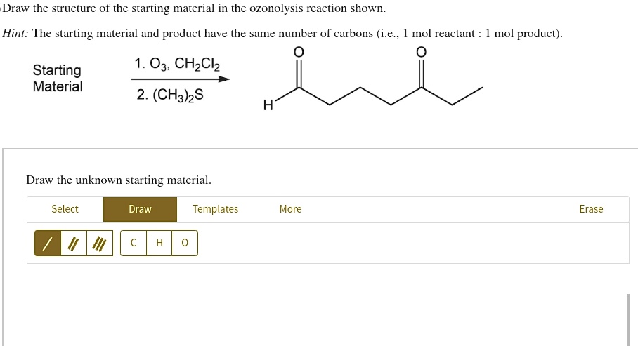 Draw the structure of the starting material in the ozonolysis reaction ...