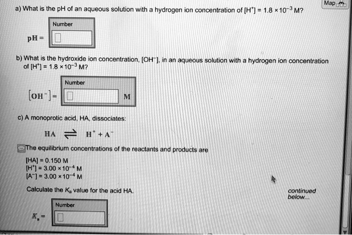 SOLVED: Map a) What is the pH of an aqueous solution with hydrogen ion concentration of [H ] = 1 ...