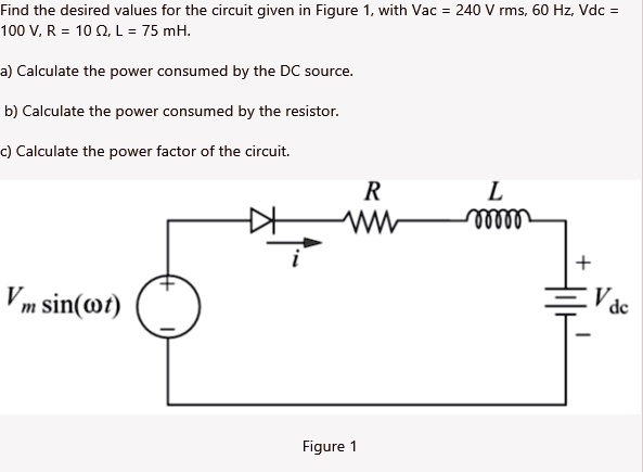 SOLVED: Find the desired values for the circuit given in Figure 1, with ...
