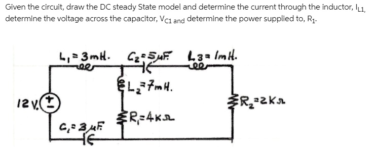 Solved Given The Circuit Draw The Dc Steady State Mode And Determine