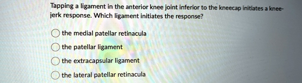 Tapping a ligament in the anterior knee joint inferior to the kneecap ...