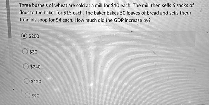 SOLVED: Three bushels of wheat are sold at a mill for 10 each. The mill ...