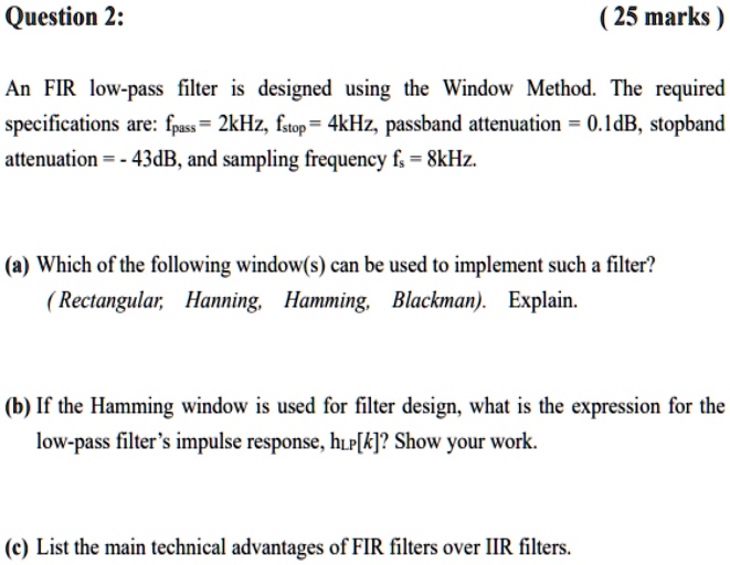 SOLVED: Question 2: 25 marks An FIR low-pass filter is designed using ...