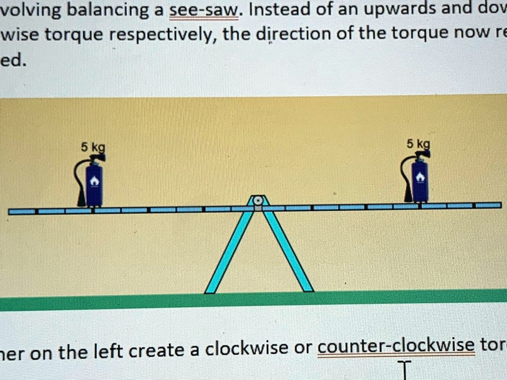 SOLVED: volving balancing a see-saw: Instead of an upwards and dov wise torque respectively, the ...