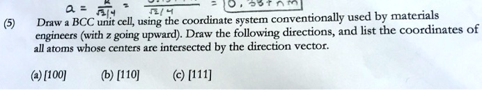 SOLVED: Please help draw. a = hIEr 2/4 âˆš(5) Draw a BCC unit cell ...